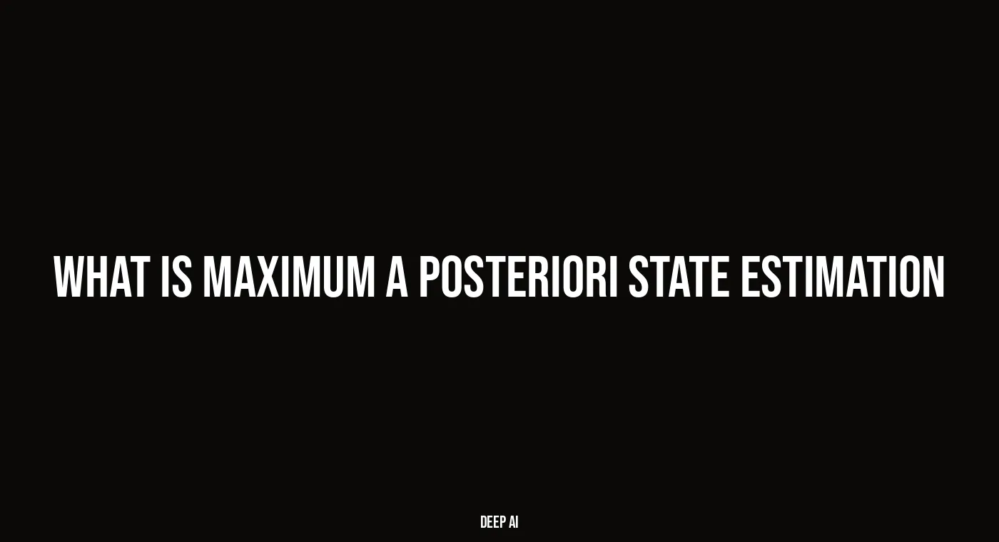 Unraveling The Mystery What Is Maximum A Posteriori State Estimation