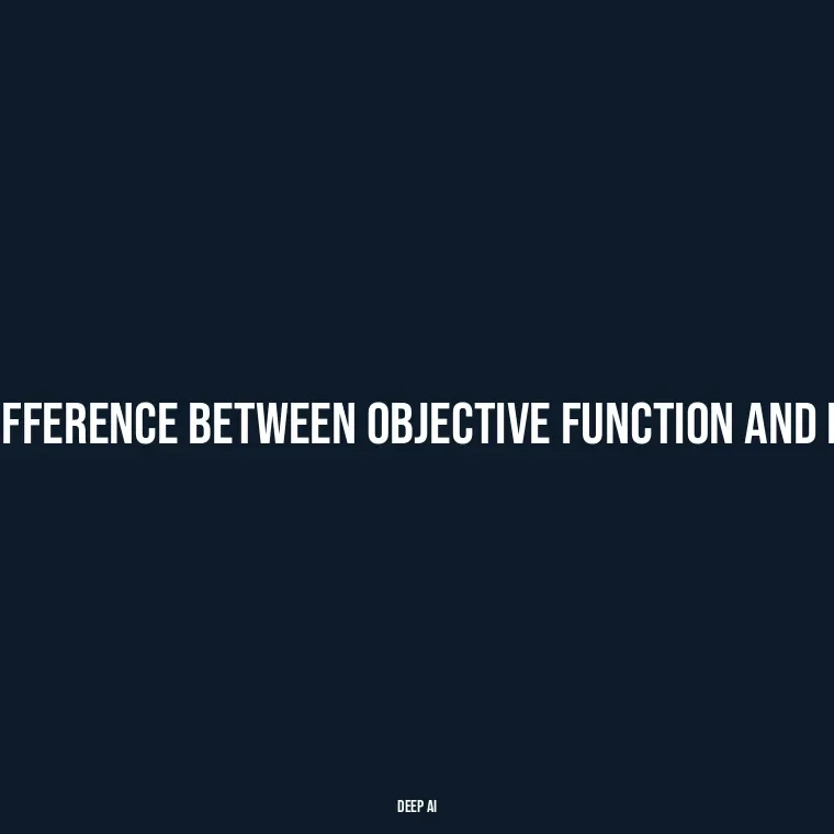 What Sets Apart Objective Function from Loss Function? Unveiling the Key Differences - Deep AI ...